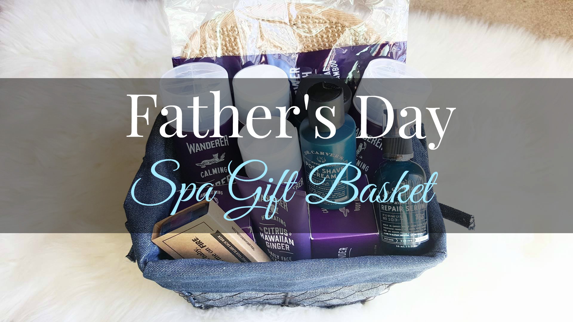 How to Create the Perfect Spa Gift Basket for Father’s Day! – Mom Life ...